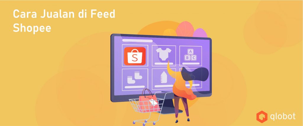 Cara Jualan Di Feed Shopee yang Bikin Makin Untung | Qlobot